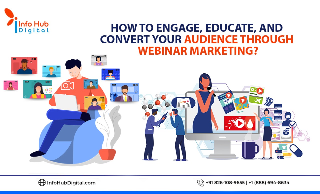 How to Engage, Educate, and Convert Your Audience Through Webinar Marketing